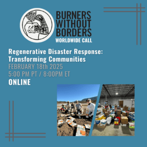BWB Worldwide Call: Regenerative Disaster Response - Burners Without Borders